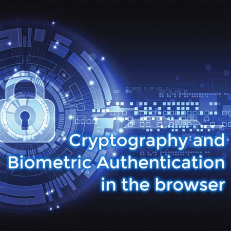 Cryptography And Biometric Authentication In The Browser