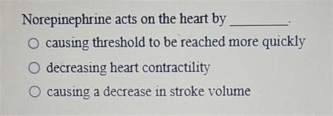 Solved Norepinephrine Acts On The Heart By Causing Threshold