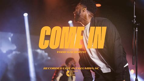 Come In Todd Galberth Youtube