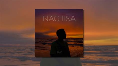 Nag Iisa Jay Official Audio Youtube