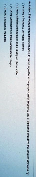 Get Answer An Indirect Fm Wideband Transmitter Can Have Its Output Signal Be At The Proper