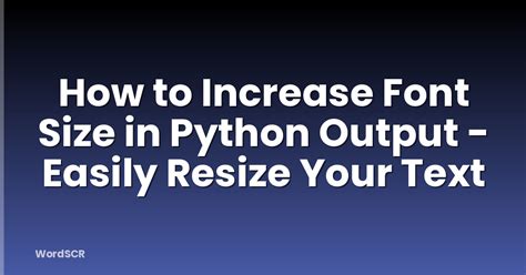 How To Increase Font Size In Python Output Easily Resize Your Text Wordscr