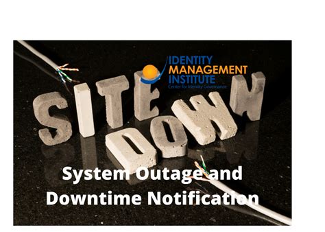 System Outage Notification Benefits Identity Management Institute® System Outage Notification Benefits Identity Management Institute®