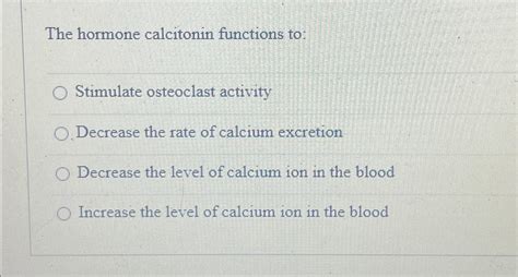 Solved The Hormone Calcitonin Functions Tostimulate