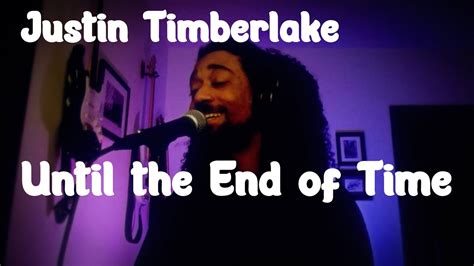 Until The End Of Time Justin Timberlake Cover Youtube