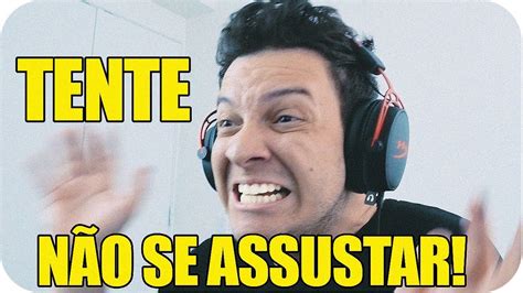 Desafio Tente NÃo Se Assustar ‹ Tayr › Youtube