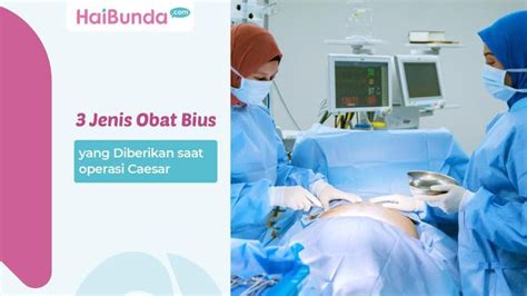 3 Jenis Obat Bius Yang Diberikan Saat Operasi Caesar