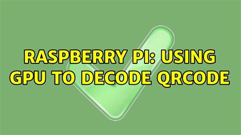 Raspberry Pi Using Gpu To Decode Qrcode Youtube