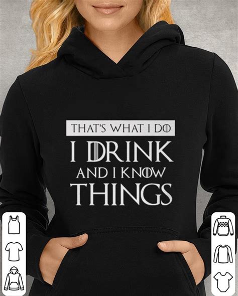 Thats What I Do I Drink And I Know Things Game Of Thrones Shirt