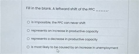 Solved Fill In The Blank A Leftward Shift Of The Ppcis
