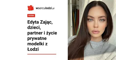 Edyta Zając Dzieci Partner I życie Prywatne Modelki