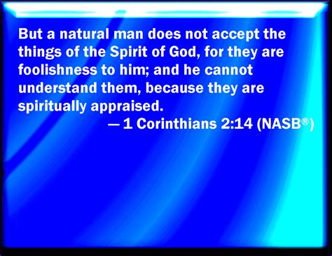 1 Corinthians 214 But The Natural Man Receives Not The Things Of The