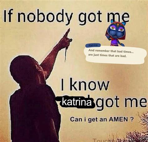 I Know Katrina Got Me If Nobody Got Me I Know God Got Me Know Your