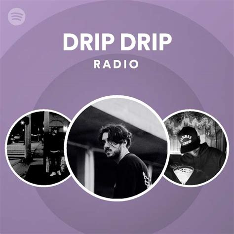 Drip Drip Radio Playlist By Spotify Spotify Drip Drip Radio Playlist By Spotify Spotify