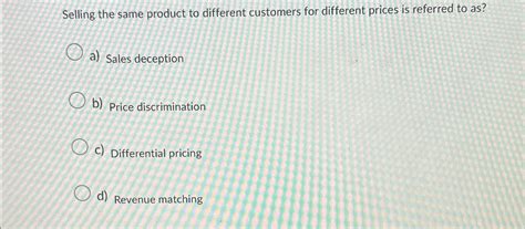 Solved Selling The Same Product To Different Customers For