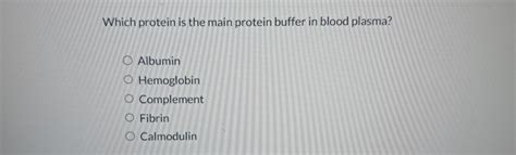 Solved Which Protein Is The Main Protein Buffer In Blood