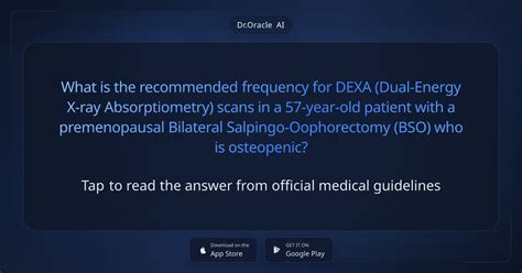 What Is The Recommended Frequency For Dexa Dual Energy X Ray Absorptiometry Scans In A 57 Year