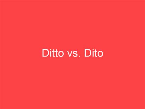 Ditto Vs Dito Whats The Difference Main Difference