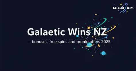 Galactic Wins Nz Bonuses — Free Spins And Promo Offers 2025