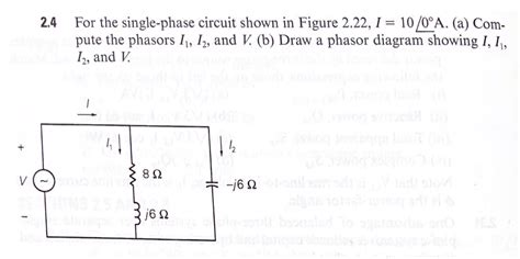 Solved 24 For The Single Phase Circuit Shown In Figure