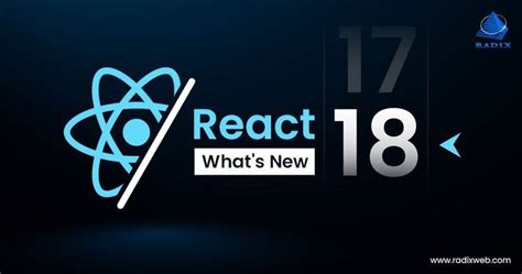 Title Exploring The Transition From React Version 17 To Version 18 Whats New And Improved