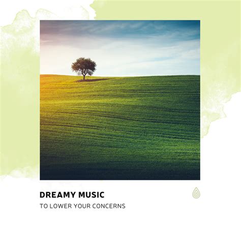 Dreamy Music To Lower Your Concerns Compilation By Various Artists