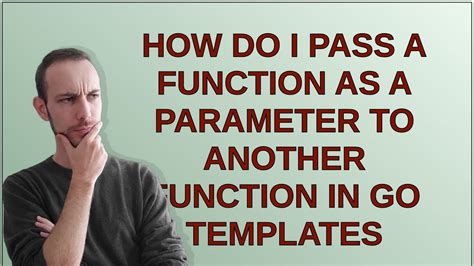 How Do I Pass A Function As A Parameter To Another Function In Go Templates Youtube