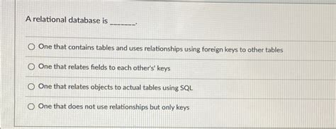 solved a relational database isone that contains tables and
