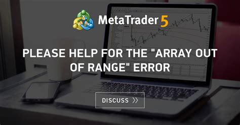 Please Help For The Array Out Of Range Error Indices Technical Indicators MQL
