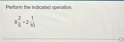 Solved Perform The Indicated Operation 825÷2110