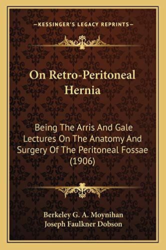 On Retro Peritoneal Hernia Being The Arris And Gale Lectures On The