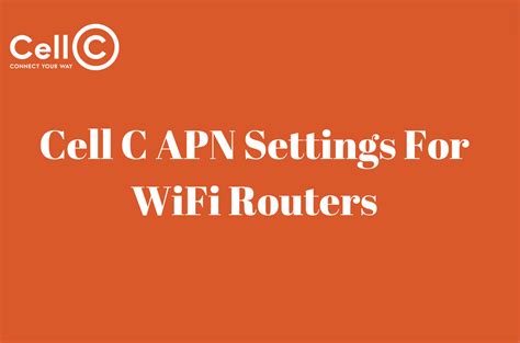 Cell C APN Settings For WiFi Routers