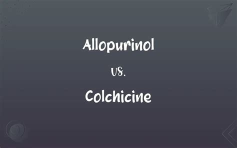Allopurinol Vs Colchicine Whats The Difference
