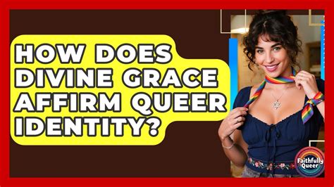How Does Divine Grace Affirm Queer Identity Faithfully Queer Youtube