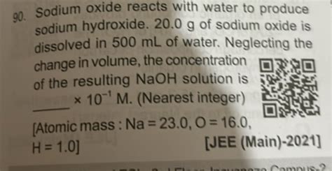 Sodium Oxide Reacts With Water To Produce Sodium Hydroxide 20 0 G Of Sod