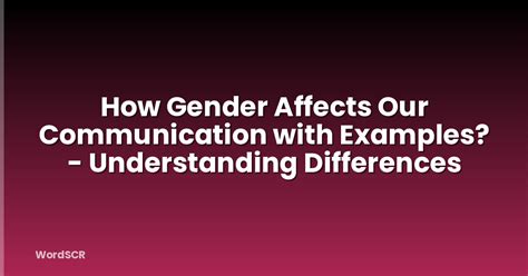 How Gender Affects Our Communication With Examples Understanding