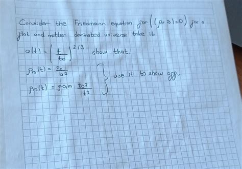 Solved Consider The Friedmann Equation For ρr≈ 0 For A