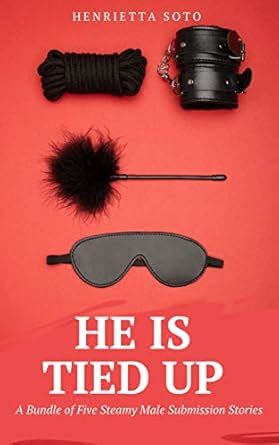 He Is Tied Up A Bundle Of Five Steamy Male Submission Stories Kindle