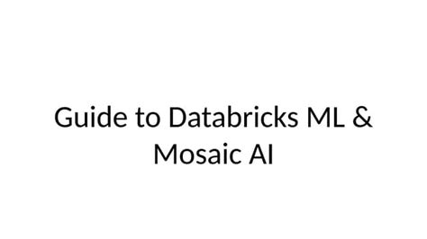 Guide To Databricks Ml And Mosaic Ai Presentation Pptx