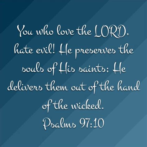 Psalms 97 10 You Who Love The Lord Hate Evil He Preserves The Souls Of His Saints He Delivers