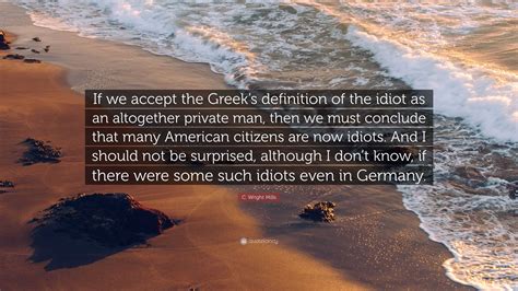 C Wright Mills Quote If We Accept The Greeks Definition Of The