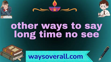 27 Other Ways To Say “long Time No See” With Examples