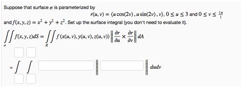 Solved Suppose That Surface Is Parameterized By R U V U Chegg