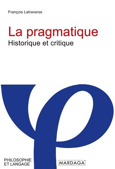 La Pragmatique Historique Et Critique François Latraverse Achat Livre Fnac