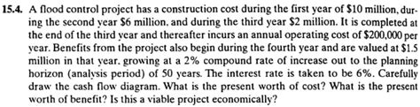 15 4 A Flood Control Project Has A Construction Cost During The First