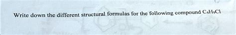 Write Down The Different Structural Formulas For The Following Compound