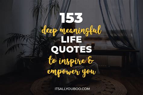 153 Deep Meaningful Life Quotes To Inspire And Empower You