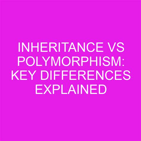 Inheritance Vs Polymorphism Key Differences Explained Differencess