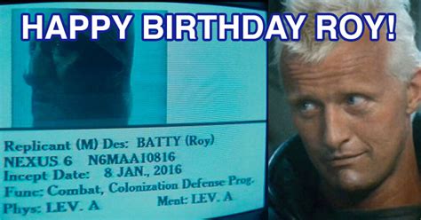 Happy Birthday Roy Batty ﻿ General Chat
