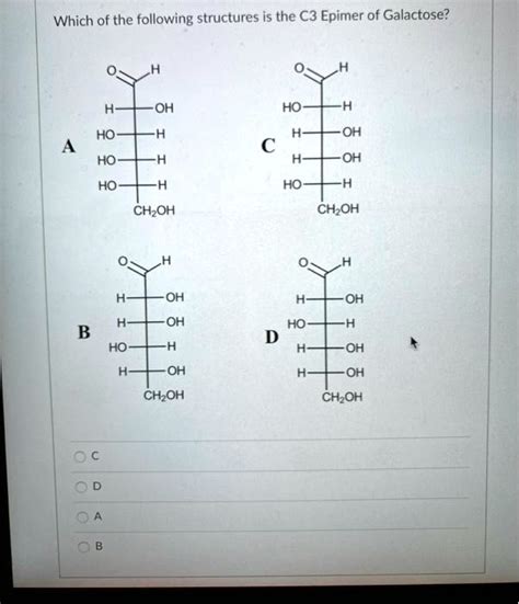 Solved Which Of The Following Structures Is The C3 Epimer Of Galactose